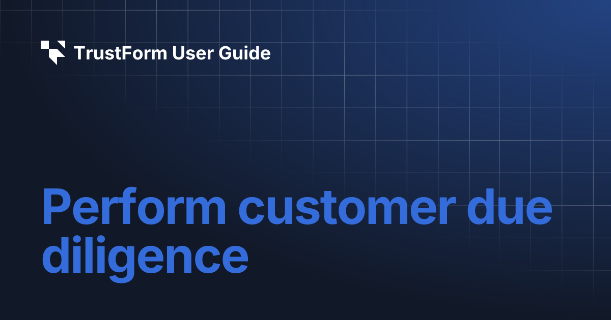 Perform customer due diligence | TrustForm User Guide Perform customer due diligence | TrustForm User Guide